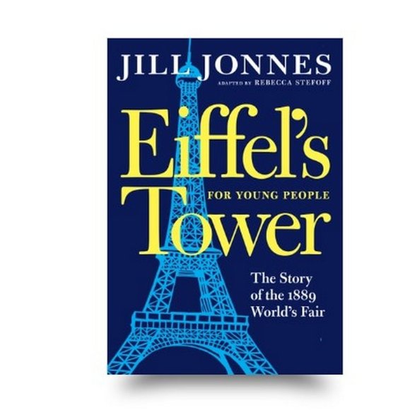 Eiffel tower | Other | Eiffels Tower For Young People Book Jill Jonnes The Story Of 889 Worlds ...